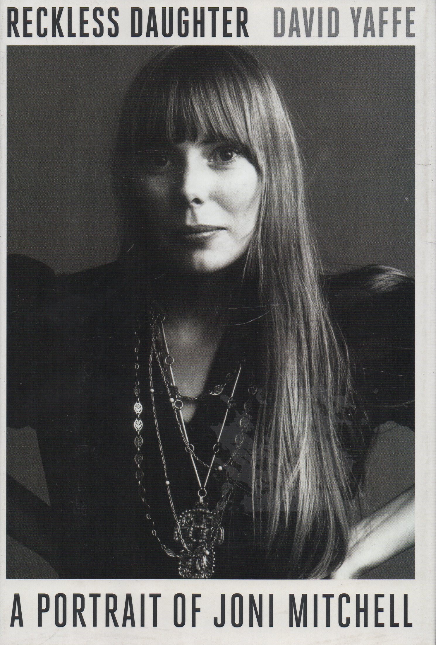 Reckless Daughter A Portrait of Joni Mitchell